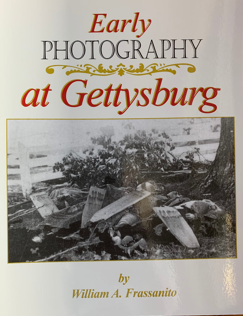 Early Photography at Gettysburg (William A. Frassanito AMP ...